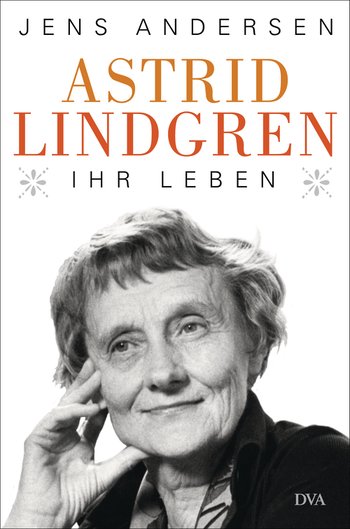 Astrid Lindgren. Ihr Leben - Biografie von Jens Andersen - Gerngelesen